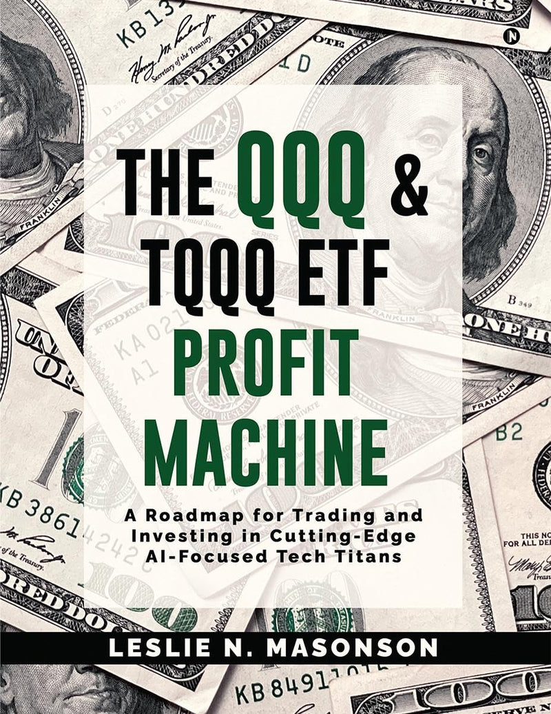 The QQQ and TQQQ ETF Profit Machine: A Roadmap for Trading and Investi ...